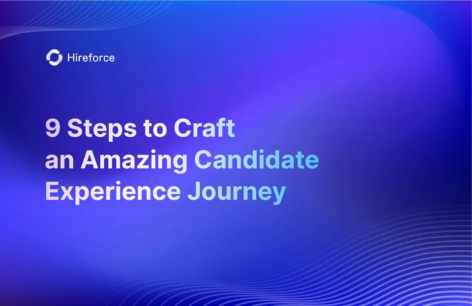 9 Steps to Build an Amazing Candidate Experience Journey